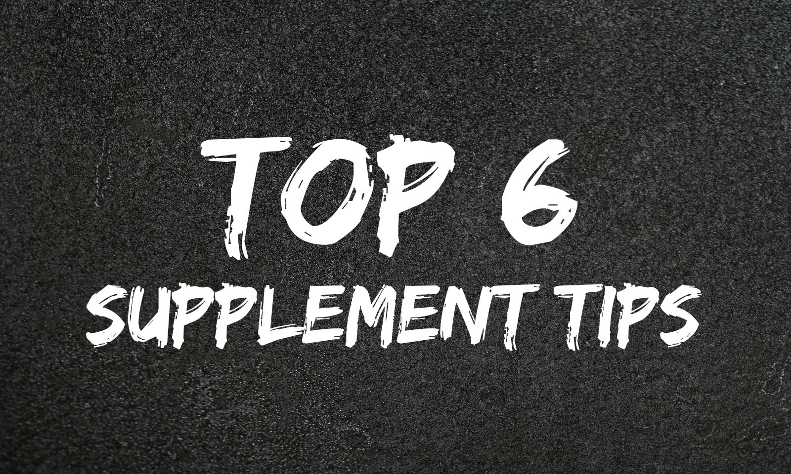 Top 6 Supplement Tips – Canadian Protein